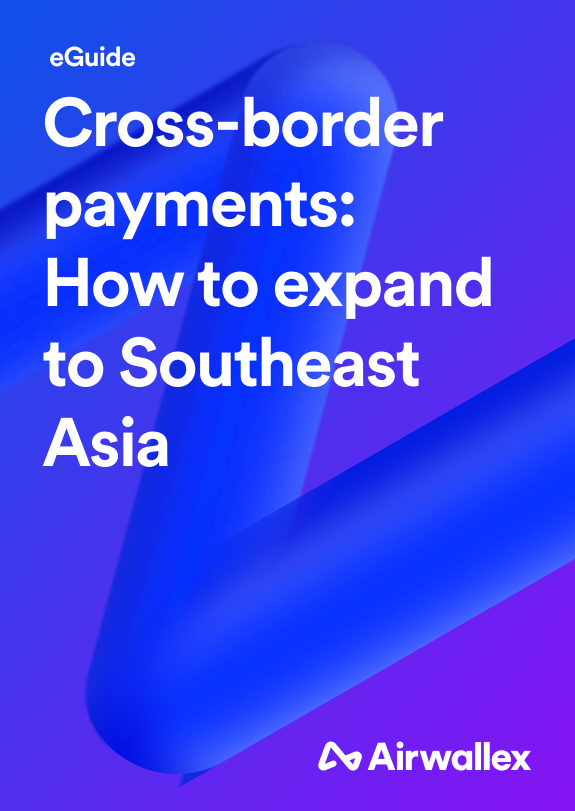 Cross-border payments: How to expand to Southeast Asia